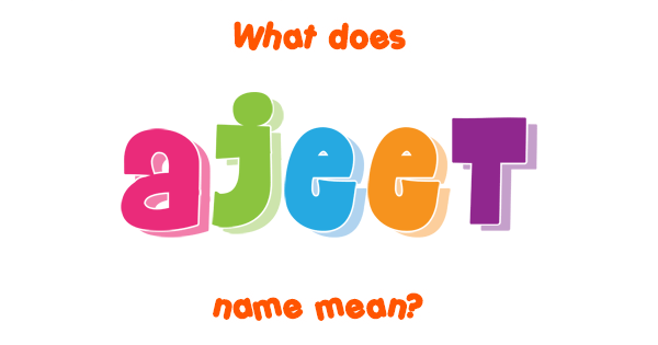 Ajeet name - Meaning of Ajeet