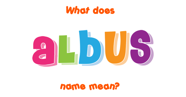 Albus name - Meaning of Albus