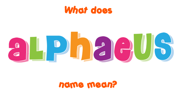 Alphaeus name - Meaning of Alphaeus