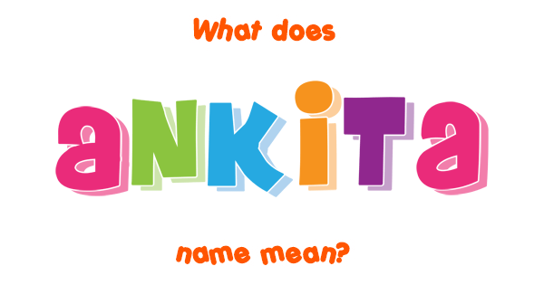 Ankita name - Meaning of Ankita