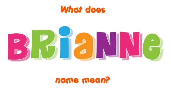 Brianne name - Meaning of Brianne