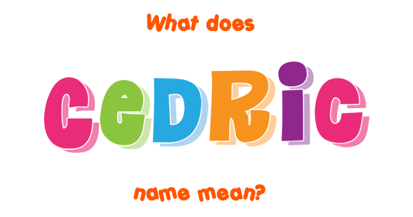 Cedric name - Meaning of Cedric