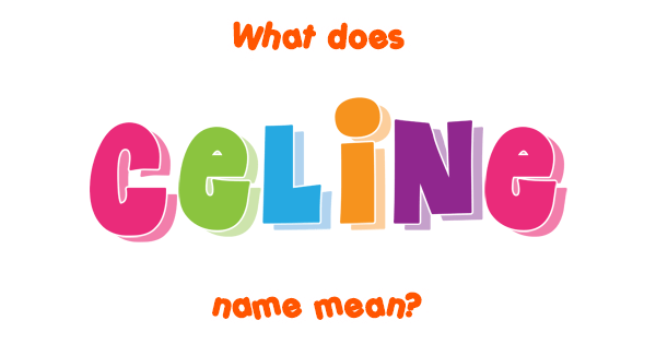 Celine name - Meaning of Celine