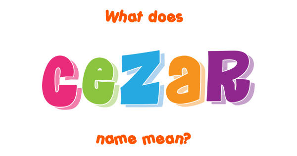 Cezar name - Meaning of Cezar