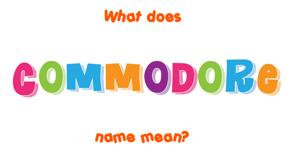 Commodore name - Meaning of Commodore