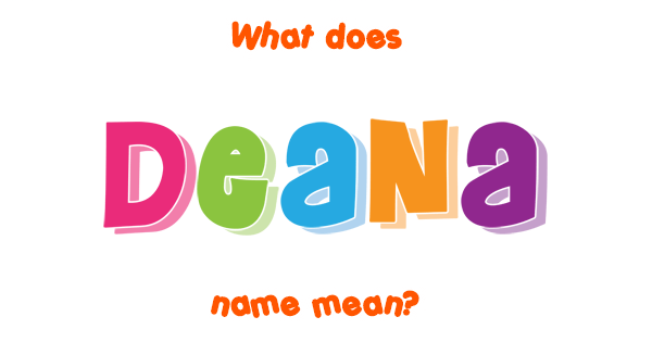 Deana name - Meaning of Deana