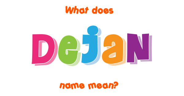 Dejan name - Meaning of Dejan