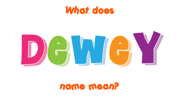 Dewey name - Meaning of Dewey