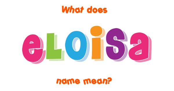 Eloisa name - Meaning of Eloisa