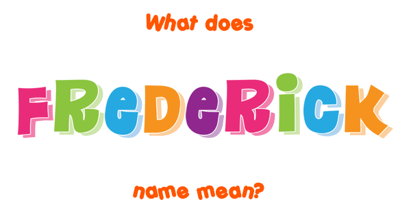 Frederick name - Meaning of Frederick