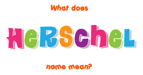 Herschel name - Meaning of Herschel