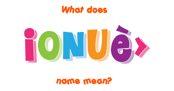 Ionuț name - Meaning of Ionuț