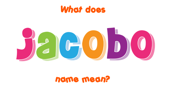 Jacobo name - Meaning of Jacobo