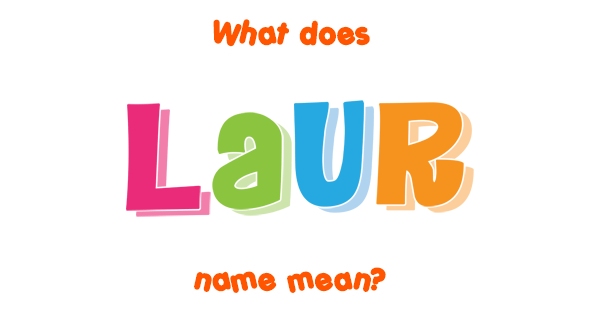 Laur name - Meaning of Laur