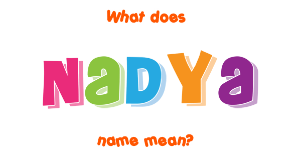 Nadya name - Meaning of Nadya