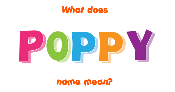Poppy name - Meaning of Poppy