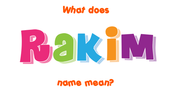 Rakim name - Meaning of Rakim