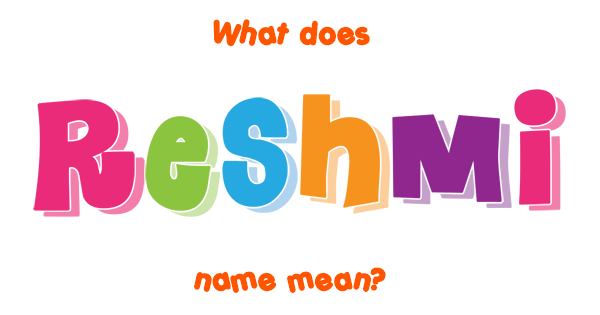 Reshmi name - Meaning of Reshmi
