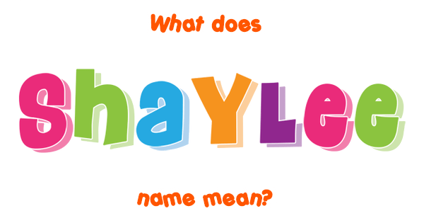 Shaylee name - Meaning of Shaylee