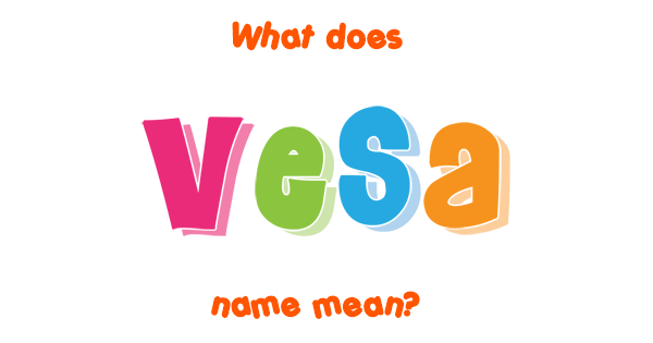 Vesa name - Meaning of Vesa