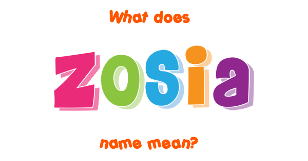 Zosia name - Meaning of Zosia